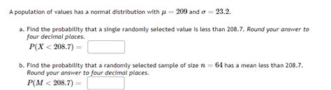 Solved A Population Of Values Has A Normal Distribution With μ 209 And σ 23 2 A Find The