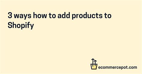 3 Ways How To Add Products To Shopify Ecommerce Pot