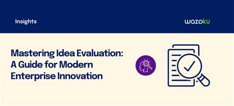 Mastering Idea Evaluation A Guide For Enterprise Innovation Wazoku