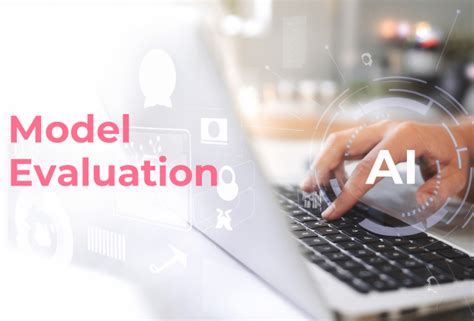 Ai Model Evaluation Services Ensure Accuracy And Performance