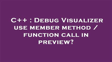 C Debug Visualizer Use Member Method Function Call In Preview