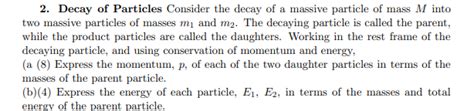 Solved Decay Of Particles Consider The Decay Of A Massive Chegg