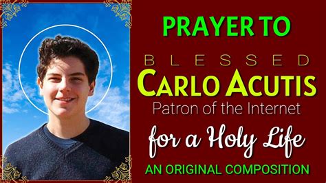 🔥 Prayer To Blessed Carlo Acutis For A Holy Life Patron Of The