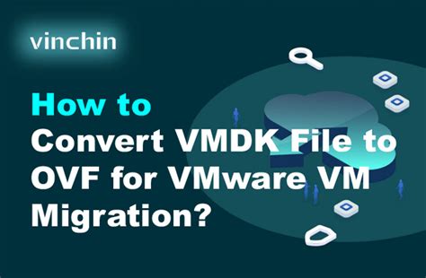 How To Convert Vmdk File To Ovf For Vmware Vm Migration Vinchin Backup