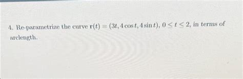 solved 4 re parametrize the curve