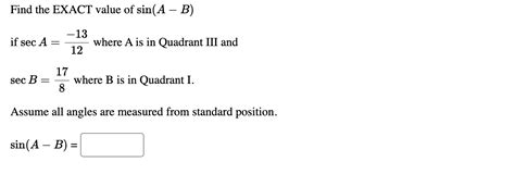 Solved Find The EXACT Value Of Sin A B If SecA 1312 Where Chegg Com