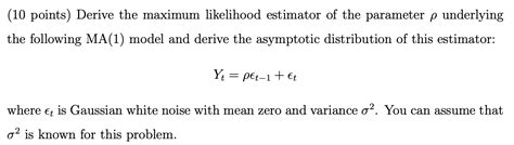 Solved Points Derive The Maximum Likelihood Estimator Chegg