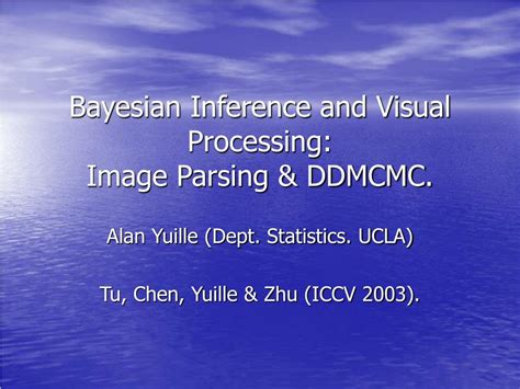 Ppt Bayesian Inference And Visual Processing Image Parsing And Ddmcmc Powerpoint Presentation