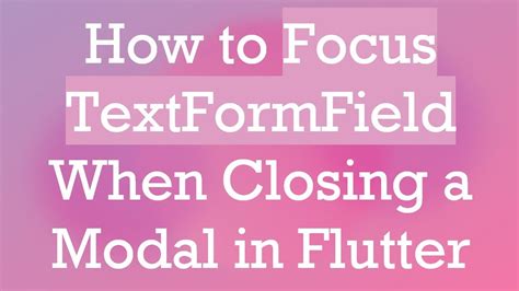 How To Focus Textformfield When Closing A Modal In Flutter Youtube