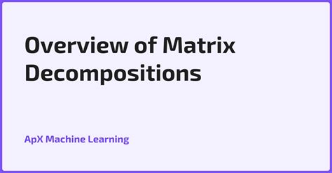 Overview Of Matrix Decompositions