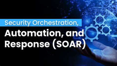 Security Orchestration Automation And Response Soar