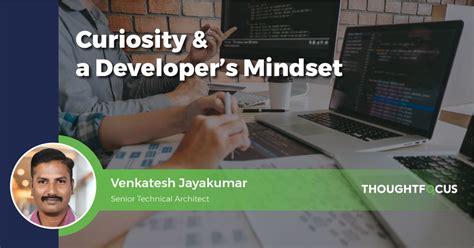 Venkatesh J On Linkedin Curiosity And A Software Developers Mindset