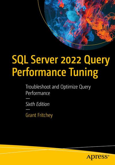 Sql Server 2022 Query Performance Tuning Troubleshoot And Optimize