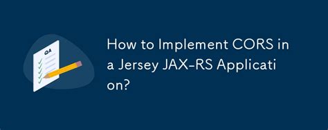 如何在 Jersey Jax Rs 應用程式中實施 Cors？ Java教程 Php中文網