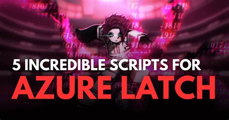 5 Incredible Scripts For Azure Latch Master The Game