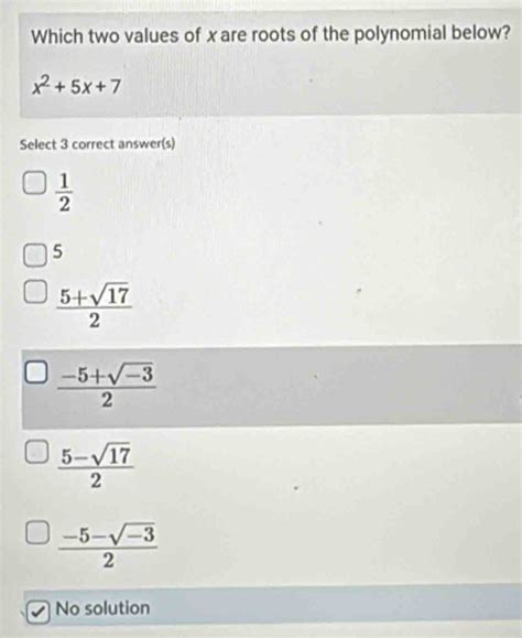 Solved Which Two Values Of X Are Roots Of The Polynomial Below X 2 5x 7 Select 3 Correct