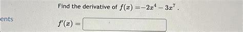 Solved Find The Derivative Of F X 2x4 3x7f X