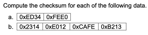 Solved Compute The Checksum For Each Of The Following Data