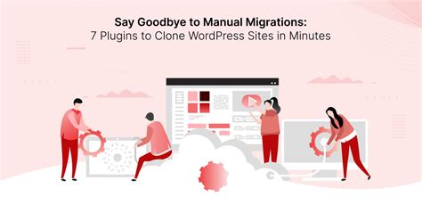say goodbye to manual migrations 7 plugins to clone wordpress sites in