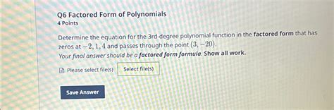 Solved Q6 ﻿factored Form Of Polynomials4 ﻿pointsdetermine