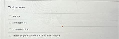 Solved Work Requiresqmotionzero Net Forcezero Momentuma