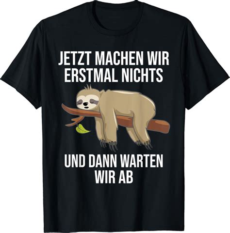 Jetzt Machen Wir Erstmal Nichts Und Dann Warten Wir Ab T Shirt Amazonde Bekleidung