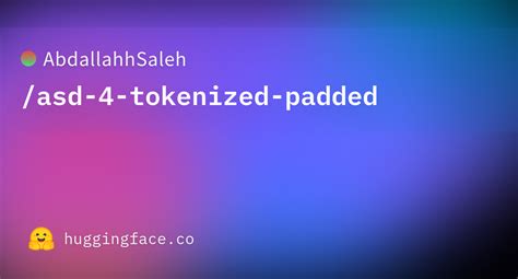 abdallahhsaleh asd 4 tokenized padded · datasets at hugging face