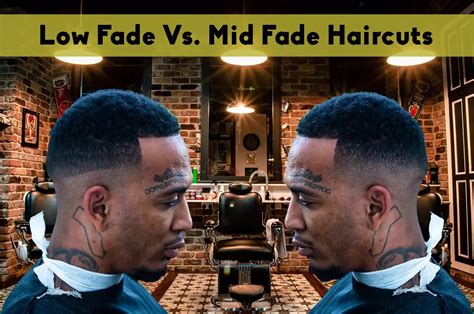 What Is The Difference Between A Mid Fade And A Low Fade Popular Men