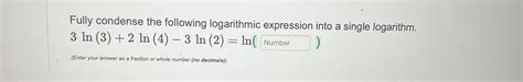 Solved Fully Condense The Following Logarithmic Expression Chegg Com