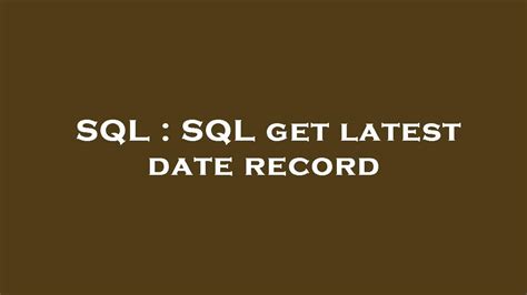 Sql Sql Get Latest Date Record Youtube
