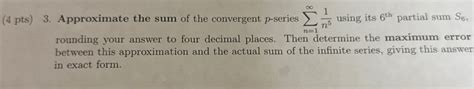 Solved 4 ﻿pts 3 ﻿approximate The Sum Of The Convergent