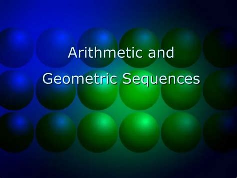 Ppt Exploring Arithmetic And Geometric Sequences Patterns And Formulas