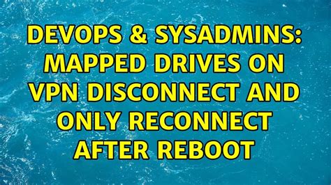 Devops And Sysadmins Mapped Drives On Vpn Disconnect And Only Reconnect After Reboot Youtube