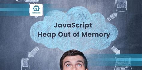 Javascript Heap Out Of Memory How To Free Memory Seamlessly Position