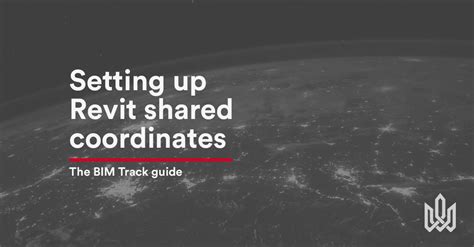 Bim Track Setting Up Revit Shared Coordinates