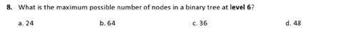 Solved 8 What Is The Maximum Possible Number Of Nodes In A Chegg Com
