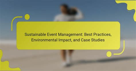 Sustainable Event Management Best Practices And Environmental Impact