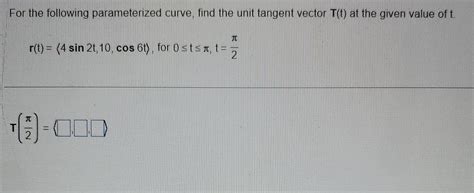 Solved For The Following Parameterized Curve Find The Unit