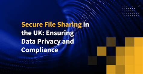 Secure File Sharing In The Uk Ensuring Data Privacy And Compliance