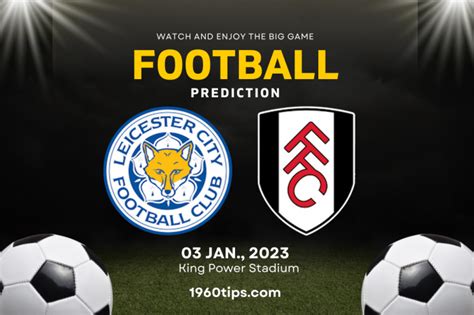 Leicester Vs Fulham Football Prediction Betting Tip And Match Preview