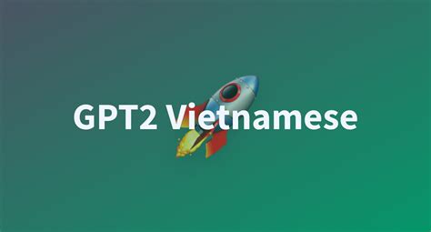 Gpt2 Vietnamese A Hugging Face Space By Nguyen17