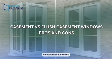Casement Vs Flush Casement Windows Pros And Cons