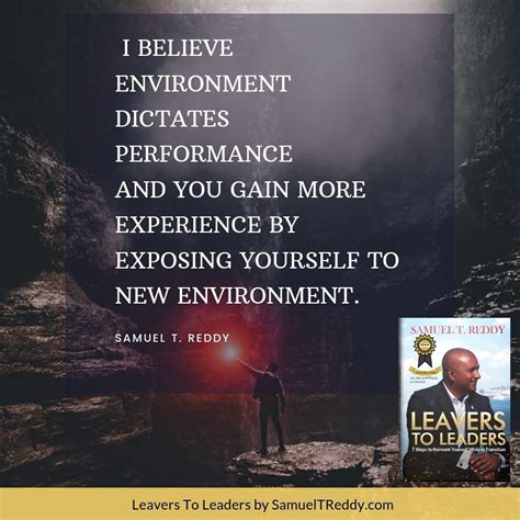 Environment Dictates Performance Samuel T Reddy