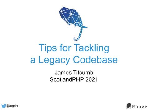 Tips For Tackling A Legacy Codebase Scotlandphp 2021 Ppt