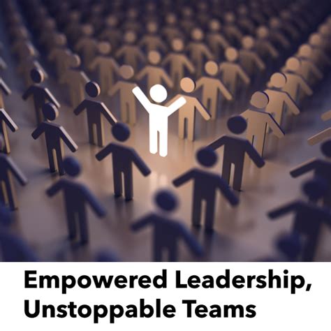 Empowered Leadership Unstoppable Teams