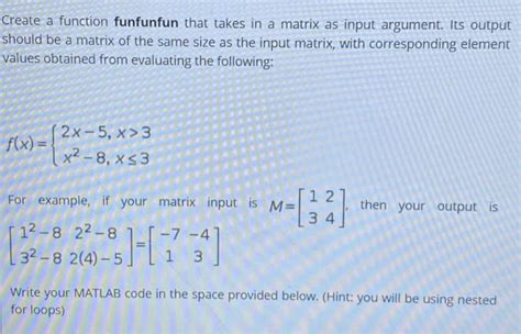 Solved Create A Function Funfunfun That Takes In A Matrix As