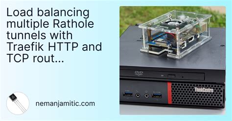 Load Balancing Multiple Rathole Tunnels With Traefik And Tcp Routers Nemanja Mitic