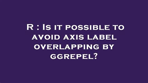 R Is It Possible To Avoid Axis Label Overlapping By Ggrepel Youtube