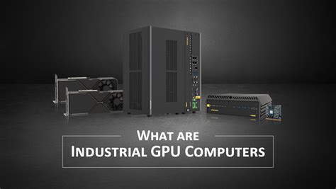 What Are Industrial Gpu Computers And What Are They Used For Technology Articles