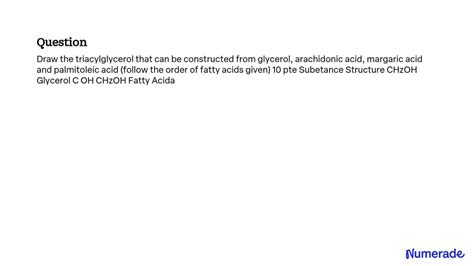 Solved Draw The Triacylglycerol That Can Be Constructed From Glycerol Arachidonic Acid